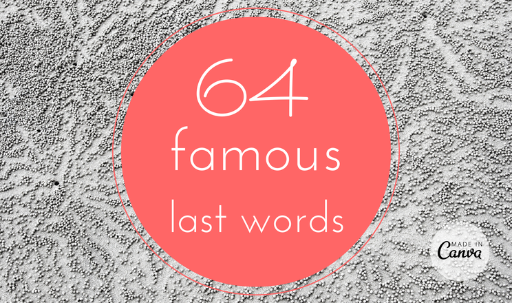 64 famous last words - Alltop Viral
