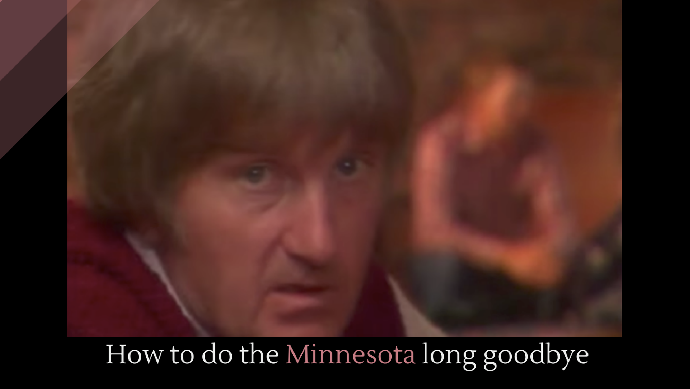 How to do the Minnesota long goodbye - Alltop Viral