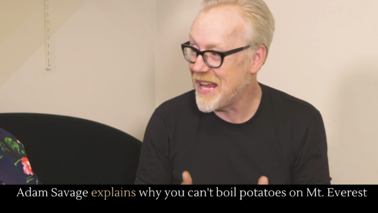 Adam Savage explains why you can't boil potatoes on Mt. Everest ...
